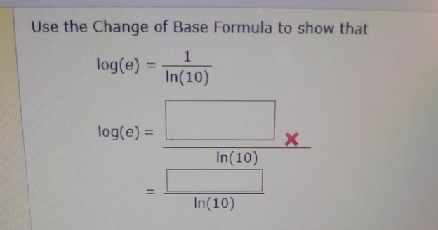 Solved Use the Change of Base Formula to show that log(e) - | Chegg.com