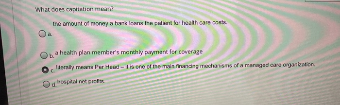 Solved What does capitation mean? the amount of money a bank | Chegg.com