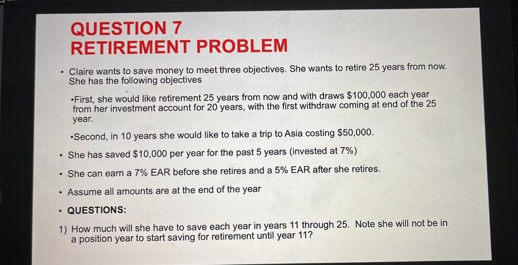 Solved QUESTION 7 RETIREMENT PROBLEM • Claire wants to save | Chegg.com