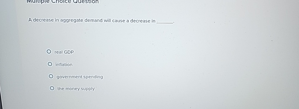 Solved A decrease in aggregate demand will cause a decrease | Chegg.com