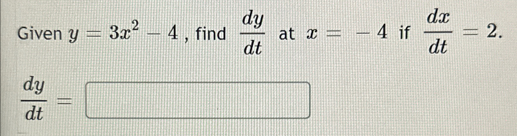 Solved Given y=3x2-4, ﻿find dydt ﻿at x=-4 ﻿if dxdt=2dydt= | Chegg.com