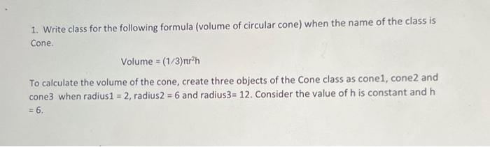Solved 1. Write class for the following formula (volume of | Chegg.com