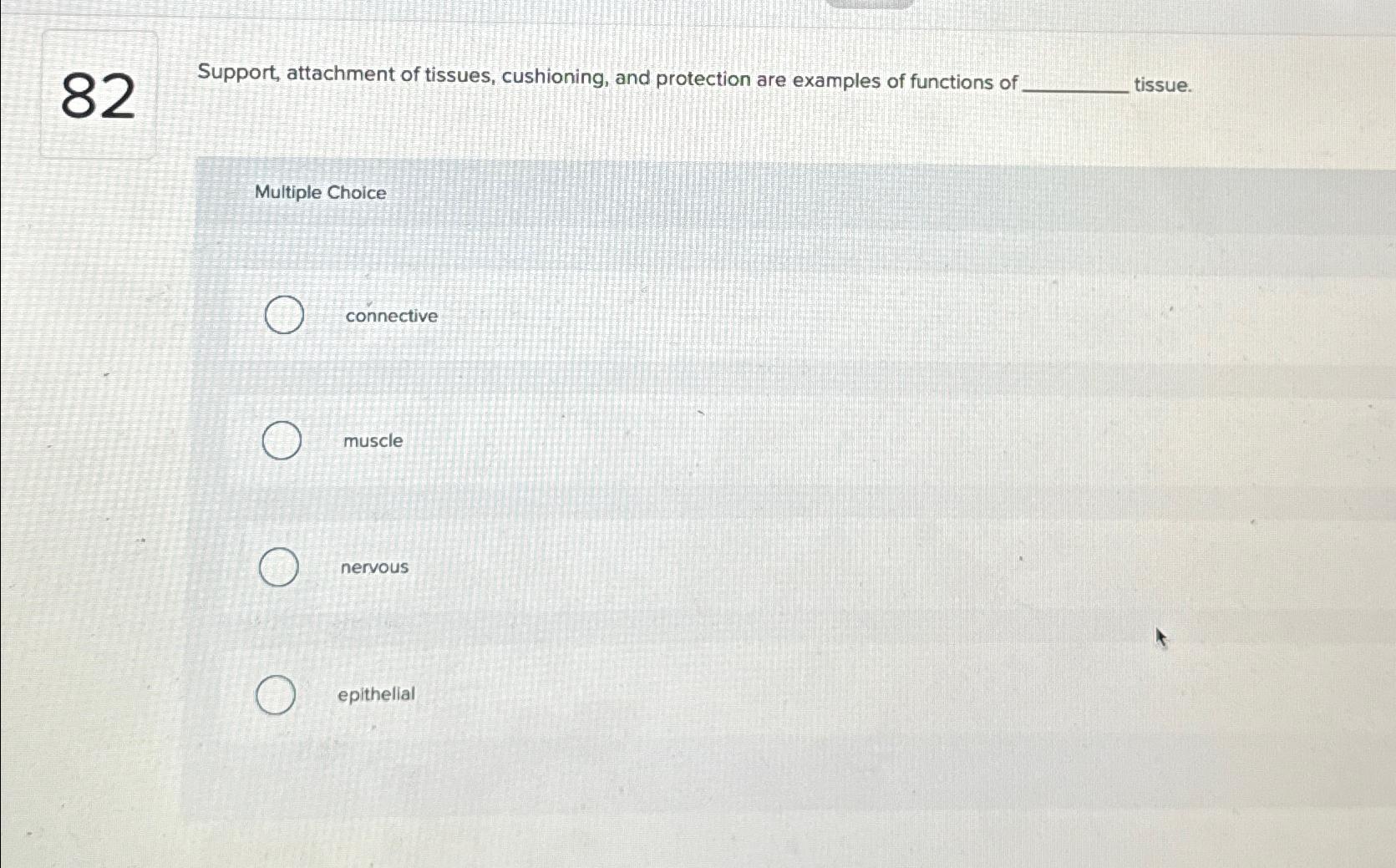 Solved 82Support, attachment of tissues, cushioning, and | Chegg.com