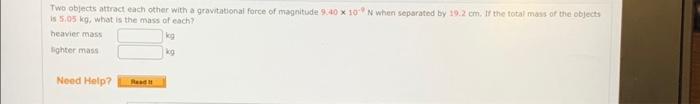 Solved Two objects attract each other with a gravitational | Chegg.com