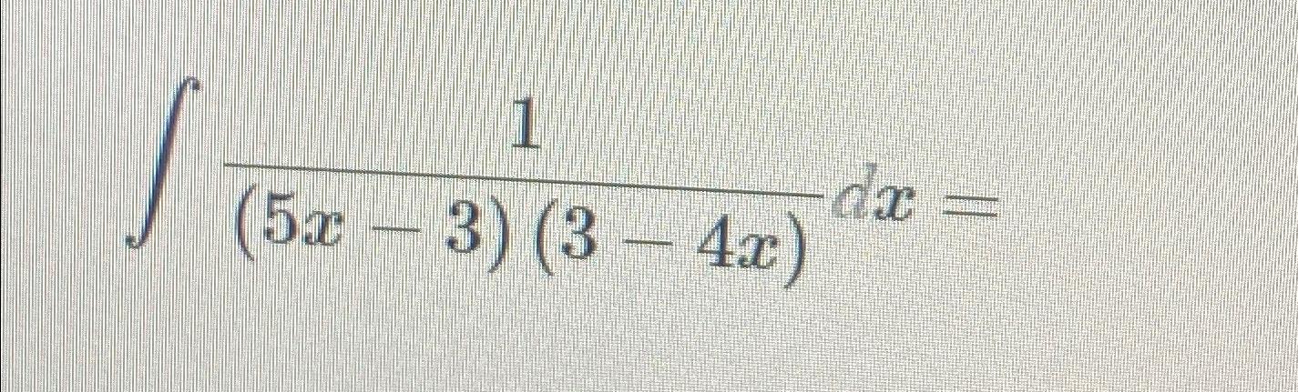 Solved ∫﻿﻿1(5x-3)(3-4x)dx= | Chegg.com