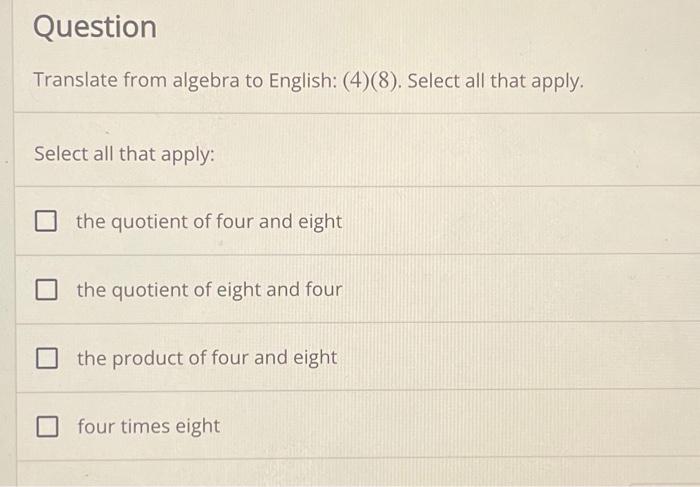 Solved Question Translate from algebra to English: (4)(8). | Chegg.com