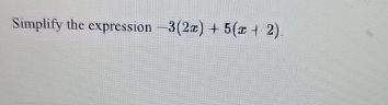 Solved Simplify the expression -3(2x)+5(x+2). | Chegg.com