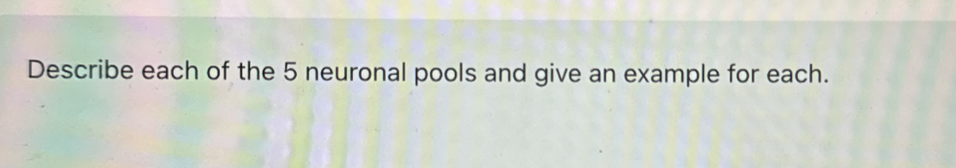 Solved Describe each of the 5 ﻿neuronal pools and give an | Chegg.com