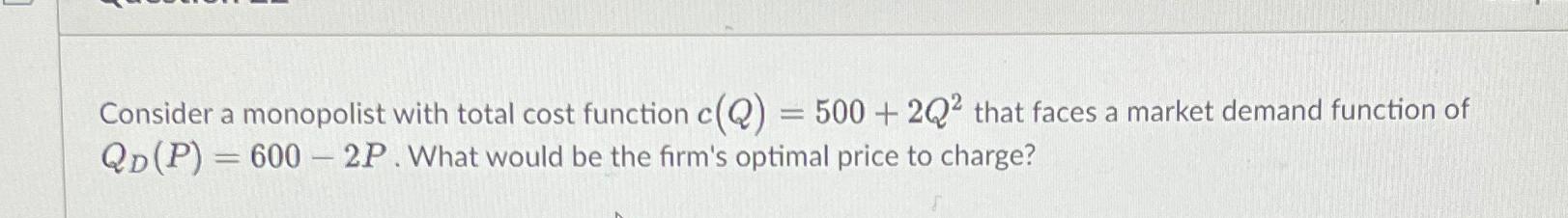 Solved Consider a monopolist with total cost function | Chegg.com