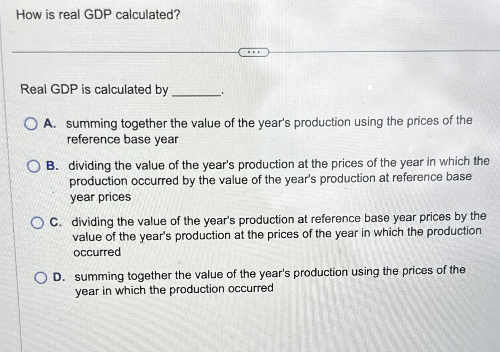 Solved How is real GDP calculated?Real GDP is calculated | Chegg.com