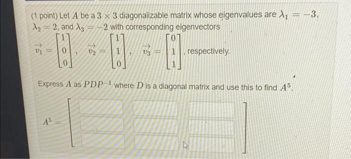 Solved (1 point) Let A be a 3 x 3 diagonalizable matrix | Chegg.com