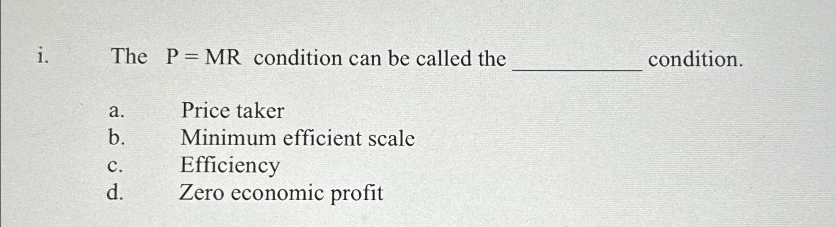 Solved i. ﻿The P=MR ﻿condition can be called the | Chegg.com