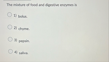 Solved The mixture of food and digestive enzymes | Chegg.com