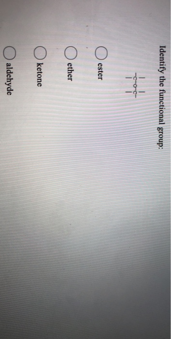 Solved Identify the functional group: COC ester ether ketone | Chegg.com