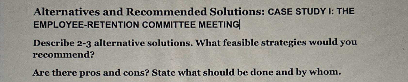 Solved Alternatives and Recommended Solutions: CASE STUDY I: | Chegg.com