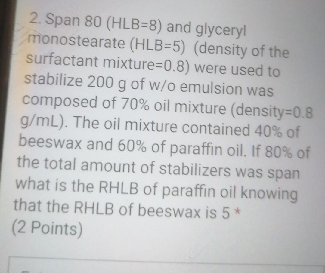 2. Span 80 (HLB=8) and glyceryl monostearate (HLB=5) | Chegg.com