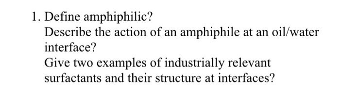Solved 1. Define amphiphilic? Describe the action of an | Chegg.com