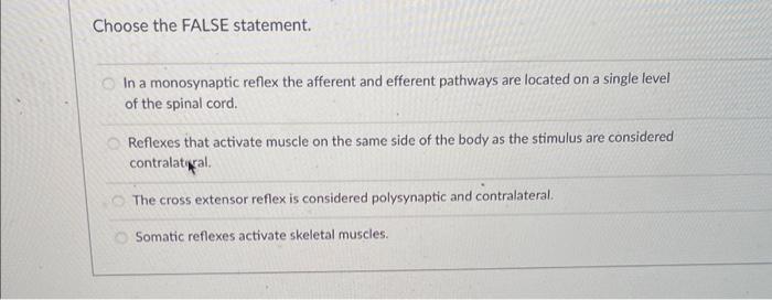 Solved Choose the FALSE statement. In a monosynaptic reflex | Chegg.com