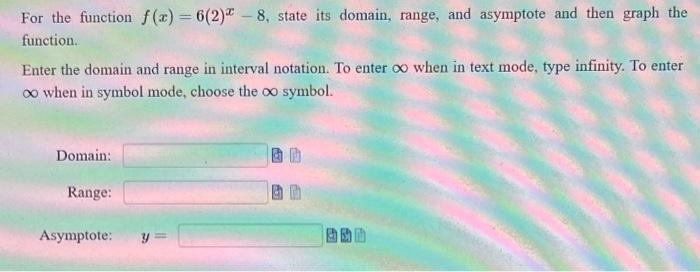 Solved For the function f(x)=6(2)x−8, state its domain, | Chegg.com
