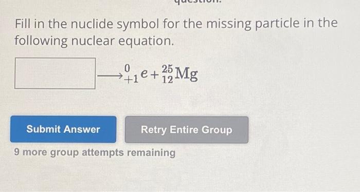 Solved Fill in the nuclide symbol for the missing particle | Chegg.com