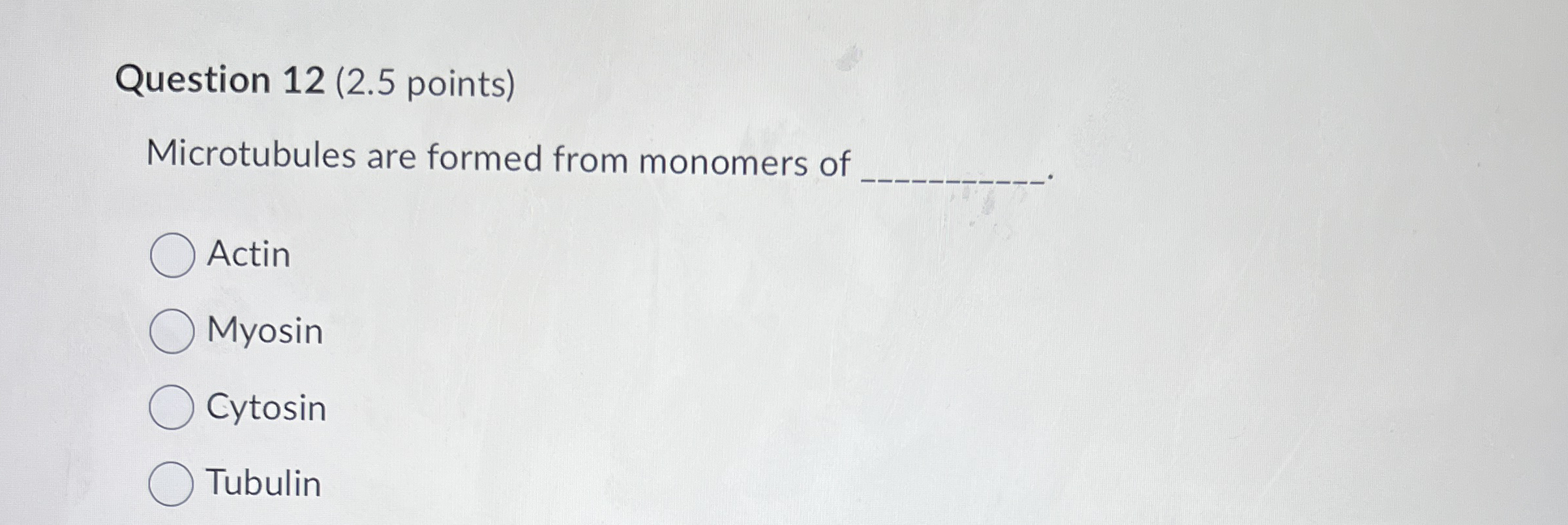 Solved Question 12 (2.5 ﻿points)Microtubules are formed from | Chegg.com