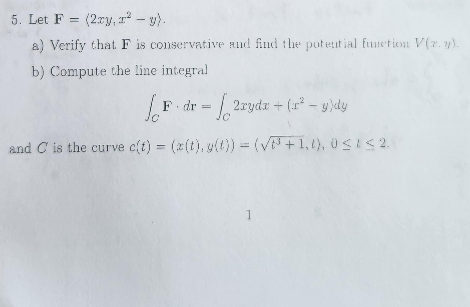 Solved 5. Let F= 2xy,x2−y a) Verify that F is conservative | Chegg.com