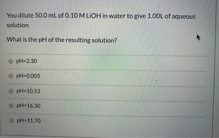 Solved You dilute 50.0 mL of 0.10 M LiOH in water to give | Chegg.com