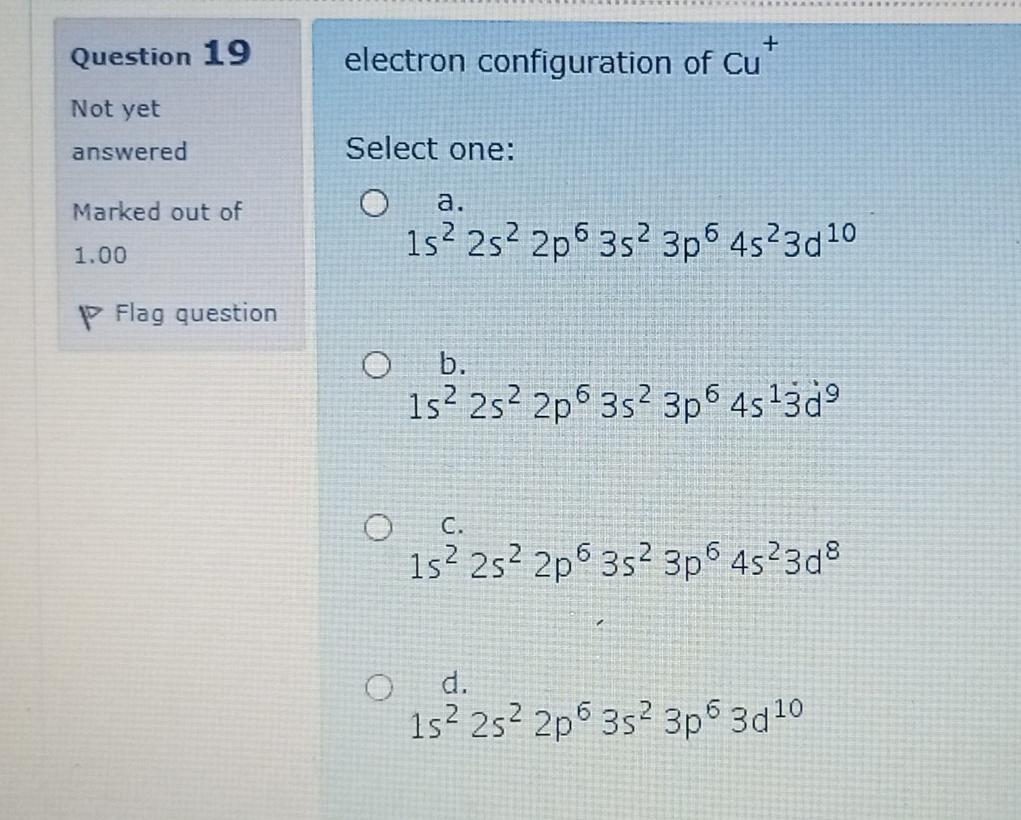 Solved + Question 19 electron configuration of Cu Not yet | Chegg.com
