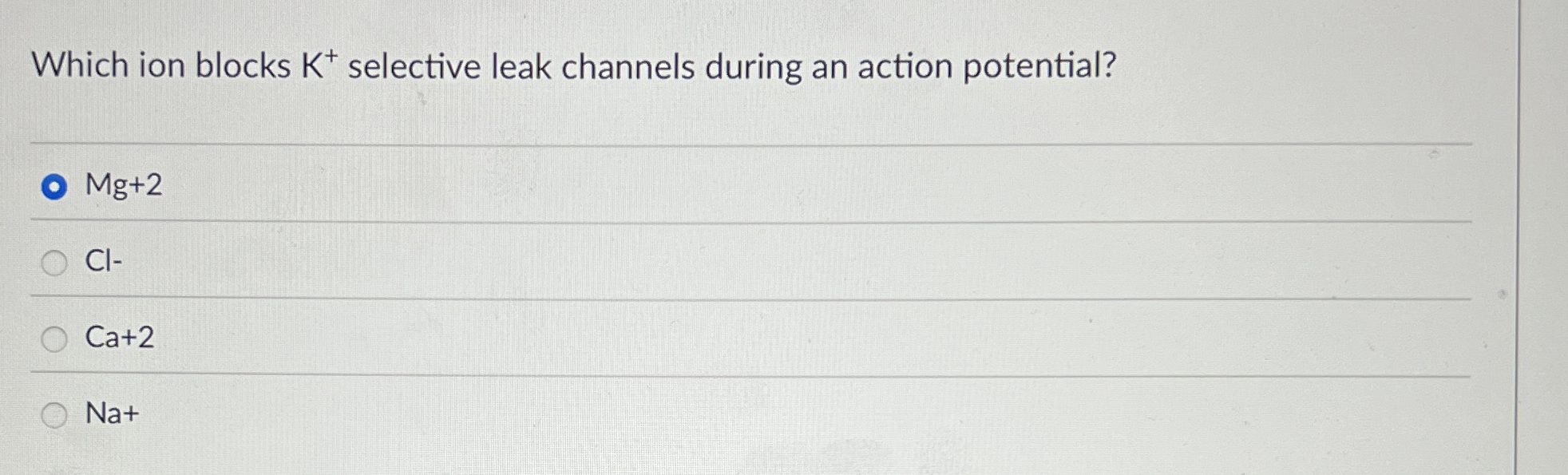 Solved Which ion blocks K selective leak channels during an | Chegg.com