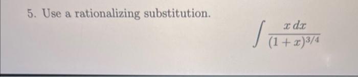 Solved 5. Use a rationalizing substitution. ∫(1+x)3/4xdx | Chegg.com