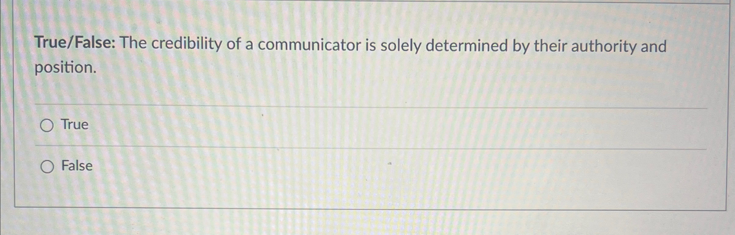 Solved True/False: The credibility of a communicator is | Chegg.com