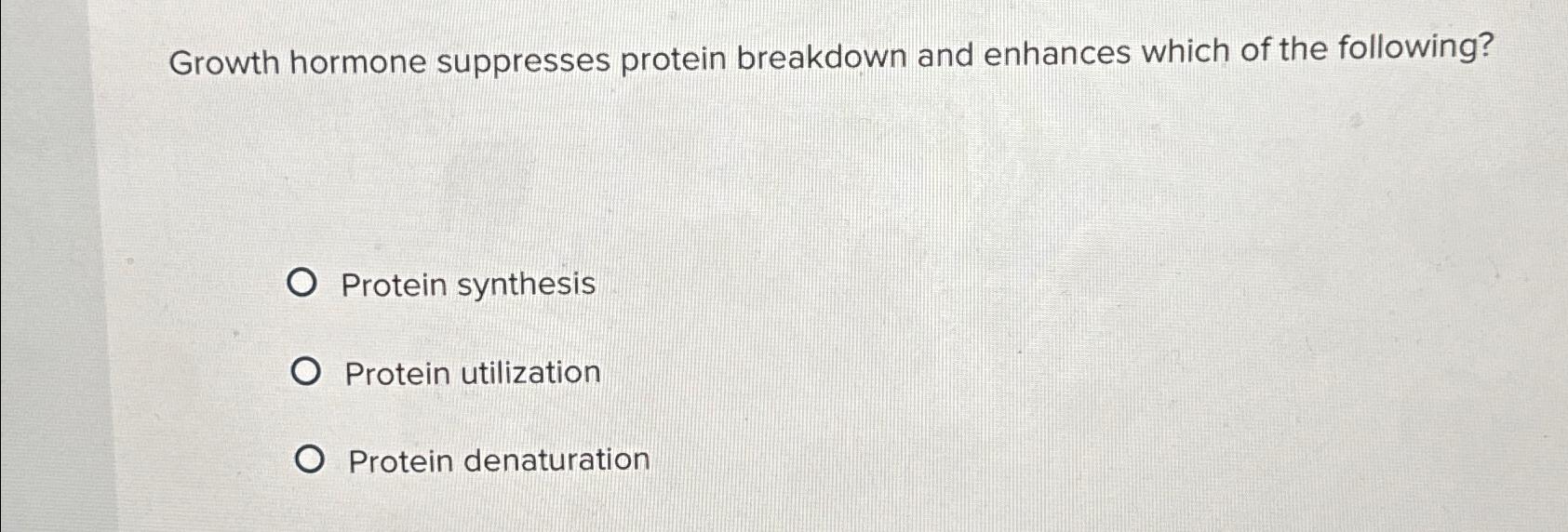 Solved Growth hormone suppresses protein breakdown and | Chegg.com