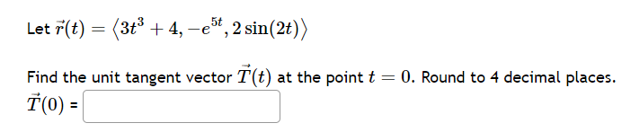 Solved Let vec(r)(t)=(:3t3+4,-e5t,2sin(2t):)Find the unit | Chegg.com