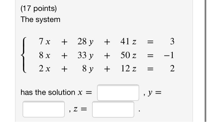 Solved (17 points) The system 7x + 28 y + 41 z II 3 8 x + 33 | Chegg.com