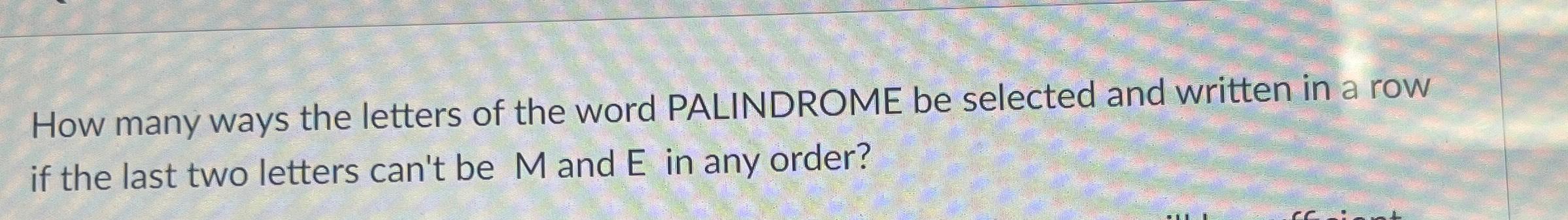 Solved How many ways the letters of the word PALINDROME be | Chegg.com