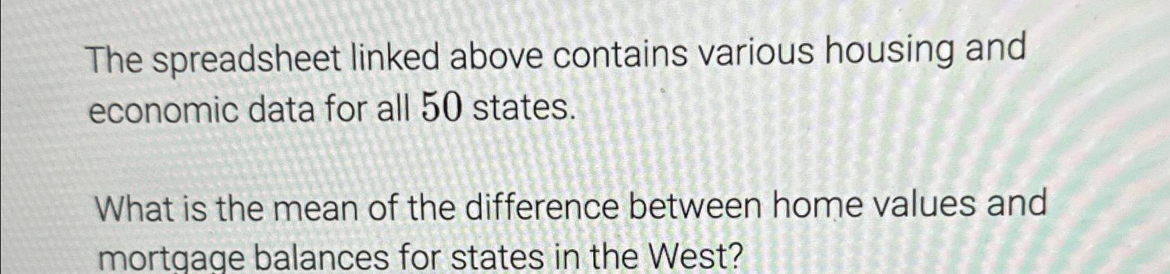 The spreadsheet linked above contains various housing | Chegg.com