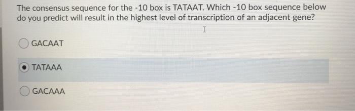 Solved The consensus sequence for the - 10 box is TATAAT. | Chegg.com