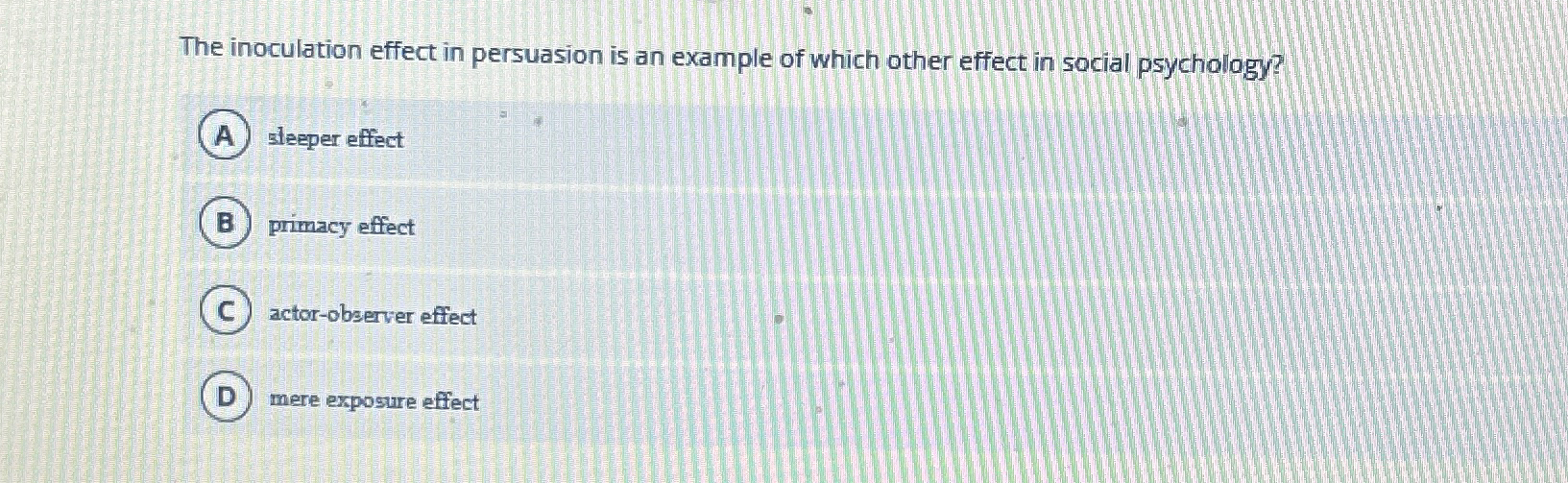 Solved The inoculation effect in persuasion is an example of | Chegg.com