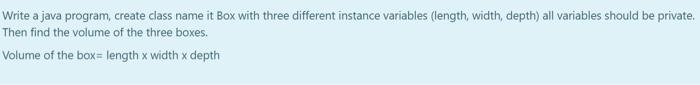Solved Write a java program, create class name it Box with | Chegg.com