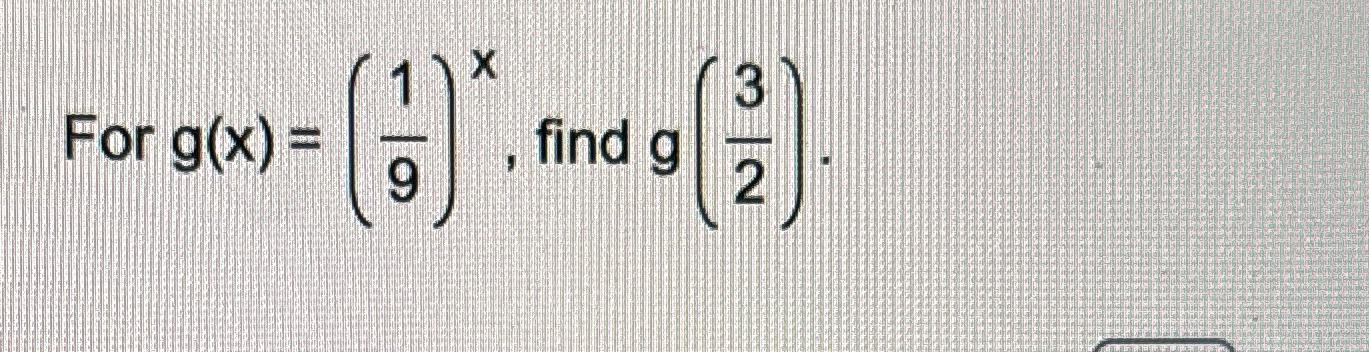 Solved For g(x)=(19)x, ﻿find g(32) | Chegg.com