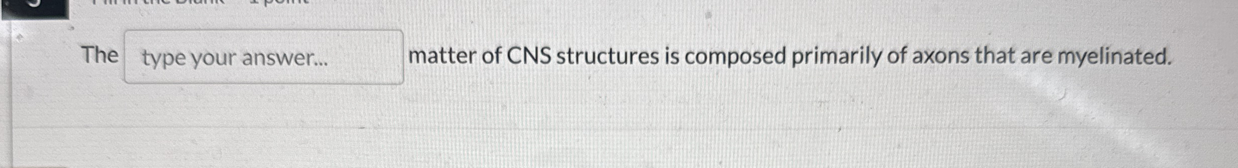 The ﻿natter of CNS structures is composed primarily | Chegg.com