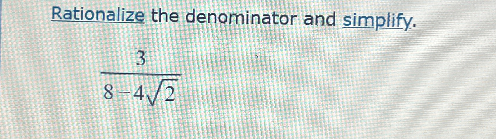 Solved Rationalize the denominator and simplify.38-422 | Chegg.com