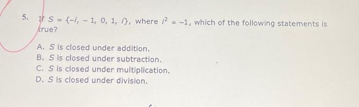 Solved 5. If S={−i,−1,0,1,i}, where i2=−1, which of the | Chegg.com