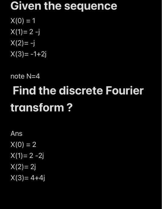 Solved Given the sequence X(0)=1X(1)=2−jX(2)=−jX(3)=−1+2j | Chegg.com