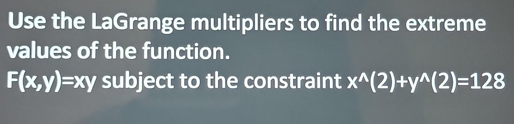 Solved Use the LaGrange multipliers to find the extreme | Chegg.com