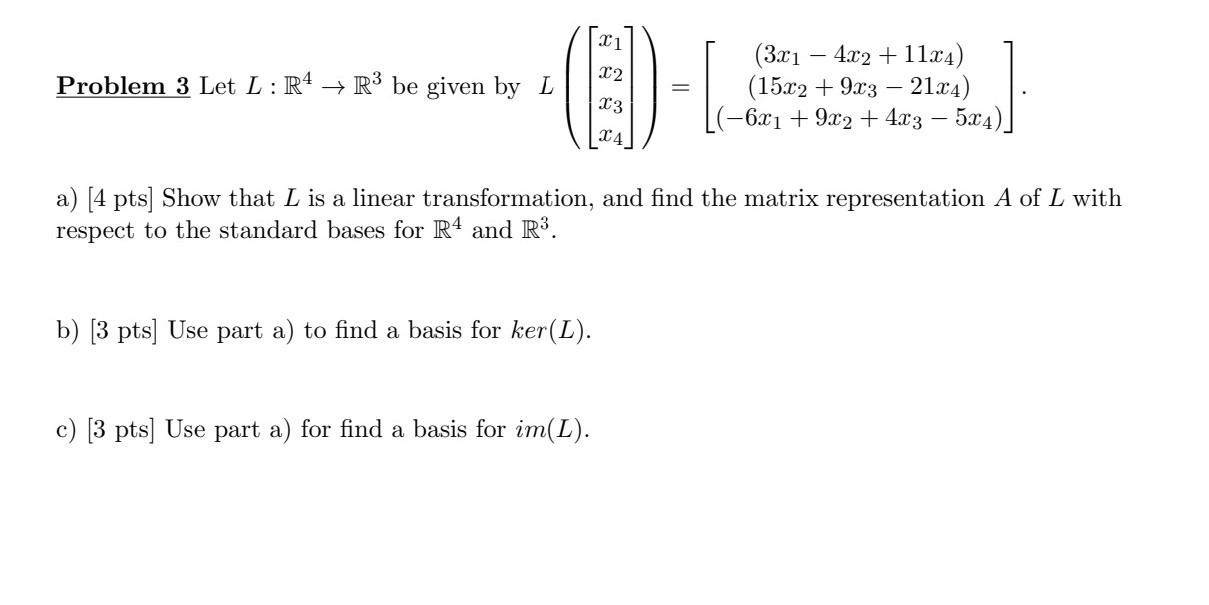 Solved 11 Problem 3 Let L:R4 → R3 be given by L (6)-1 E 22 | Chegg.com Solved 11 Problem 3 Let L:R4 → R3 be given by L (6)-1 E 22 | Chegg.com