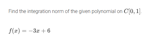 Solved Find the integration norm of ﻿the given polynomial | Chegg.com