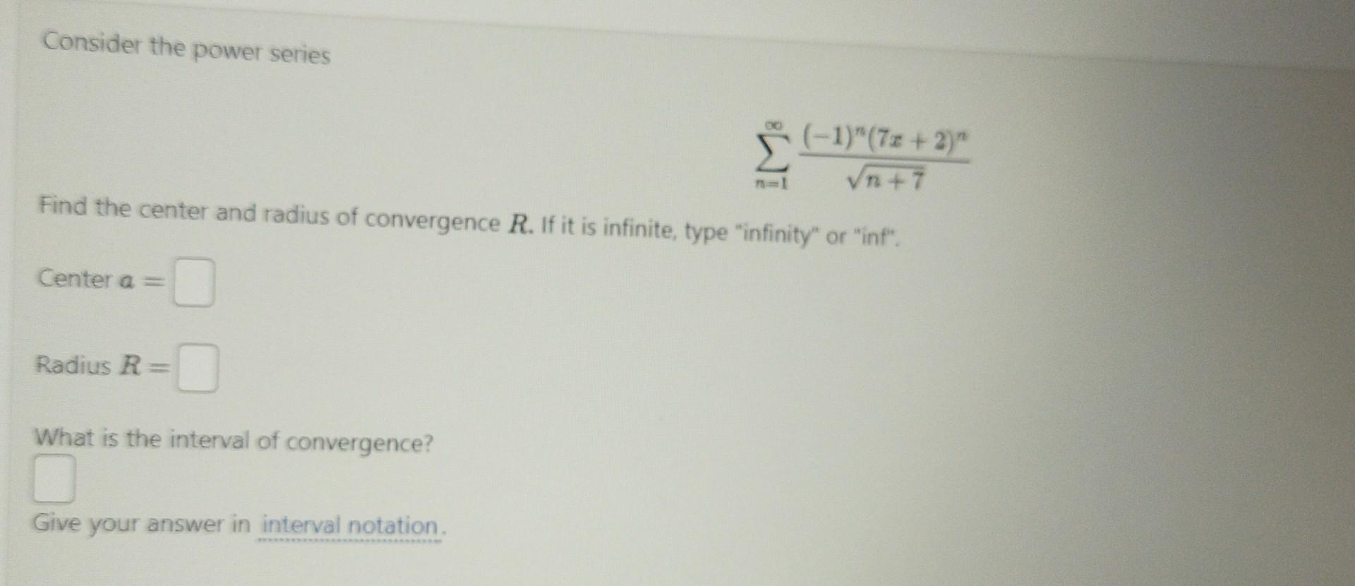 Solved Consider the power series ∑n=1∞n+7(−1)n(7x+2)n Find | Chegg.com Solved Consider the power series ∑n=1∞n+7(−1)n(7x+2)n Find | Chegg.com