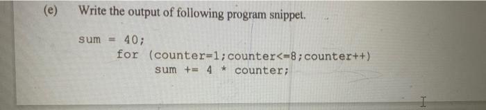 Solved Write the output of following program snippet. sum = | Chegg.com