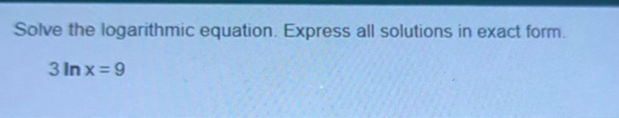 Solved Solve the logarithmic equation. Express all solutions | Chegg.com